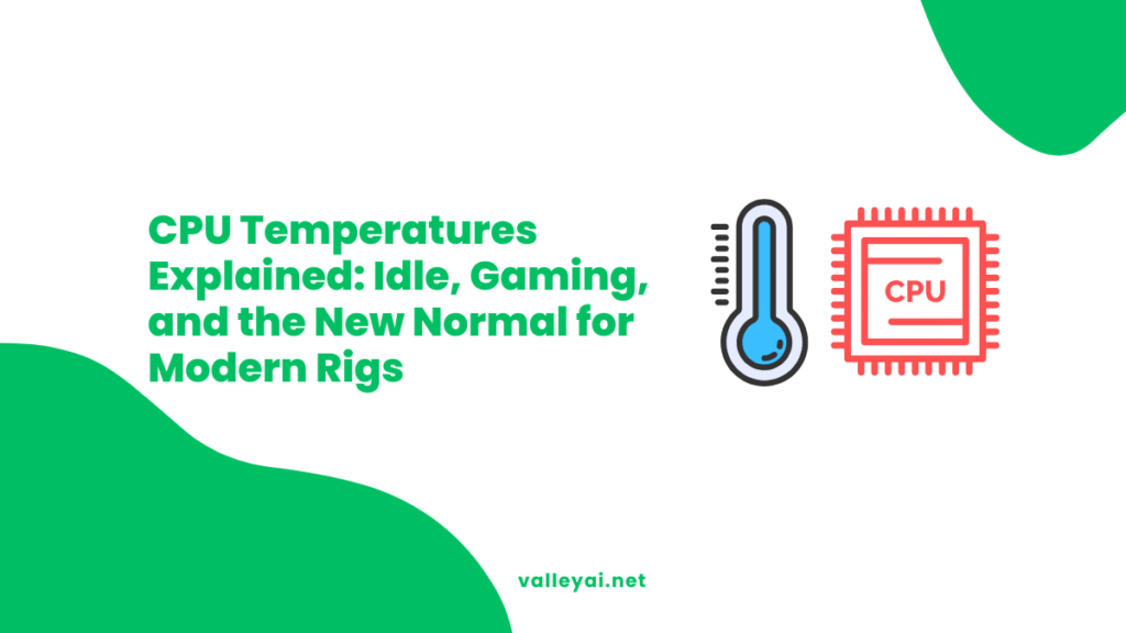 CPU Temperatures Explained: Idle, Gaming, and the New Normal for Modern ...